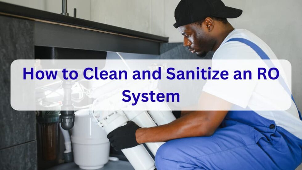 How To Clean And Sanitize An RO System - RO System