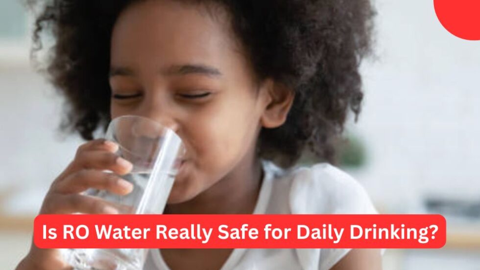 Is RO Water Really Safe For Daily Drinking? Of Course