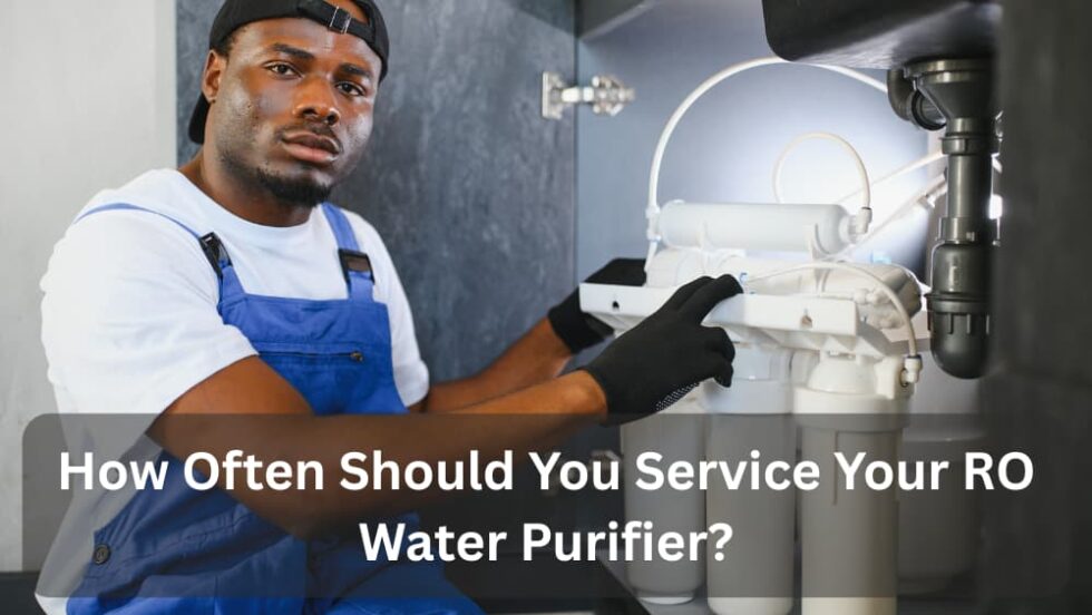 How Often Should You Service Your RO Water Purifier? - RO System